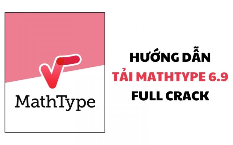 Tải MathType 6.9 Full Crack Bản Quyền Vĩnh Viễn Mới Nhất 2024